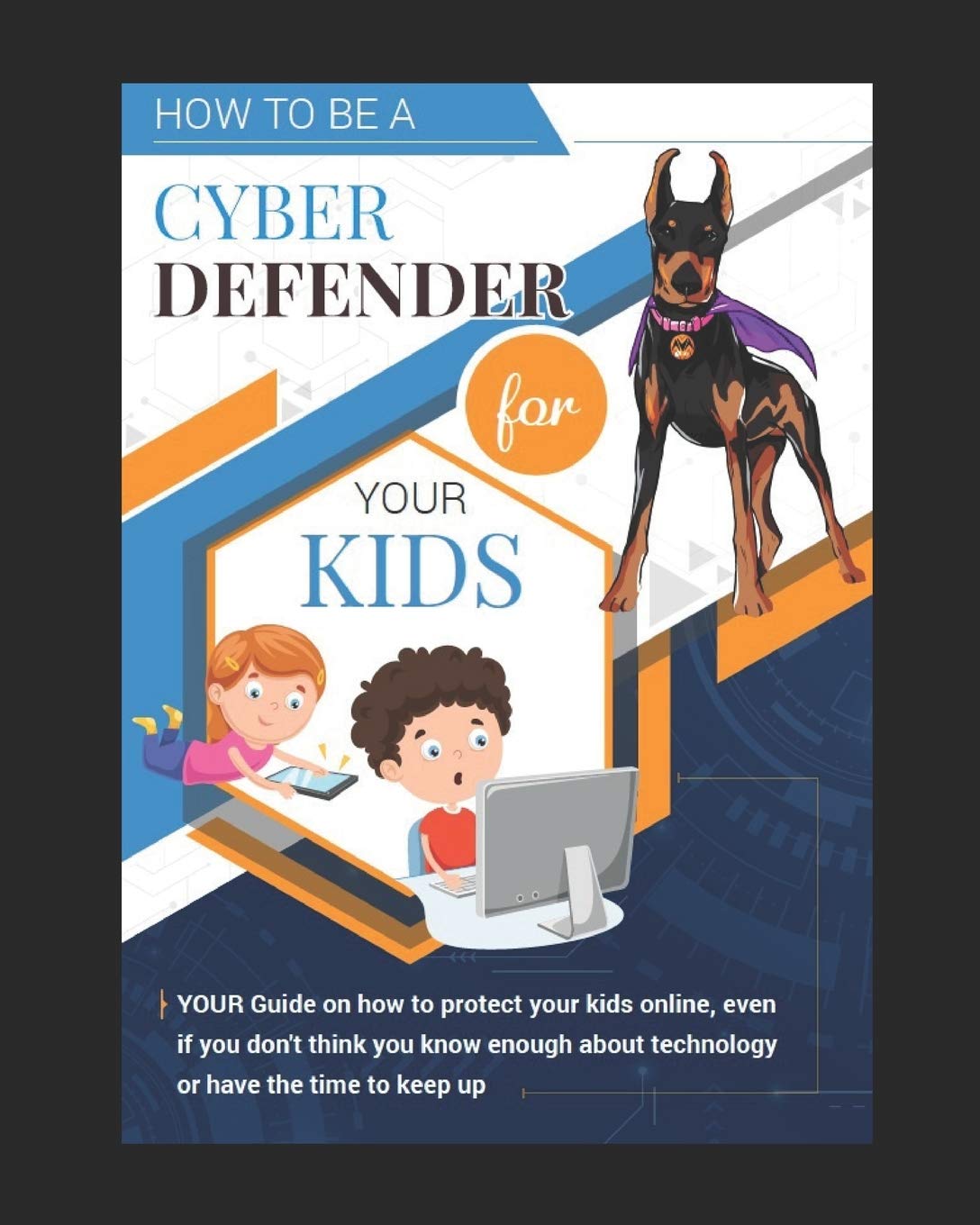 How To Be A Cyber Defender for Your Kids: YOUR Guide on how to protect ...