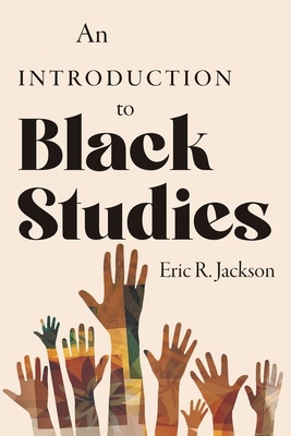 An Introduction to Black Studies by Eric R Jackson | Goodreads