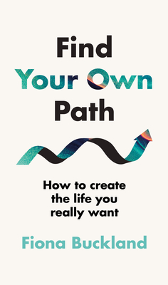 Find Your Own Path: A life coach’s guide to changing your life by Fiona ...