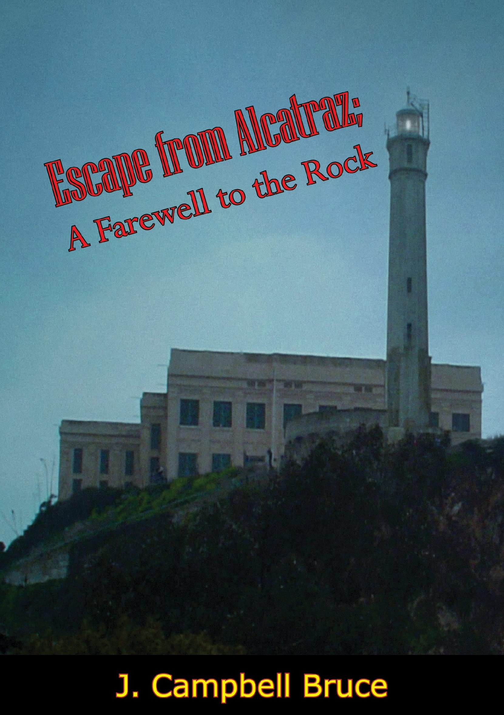 Escape from Alcatraz: A Farewell to the Rock by J. Campbell Bruce ...