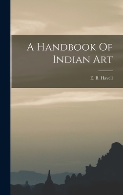 A Handbook Of Indian Art by E B Havell | Goodreads