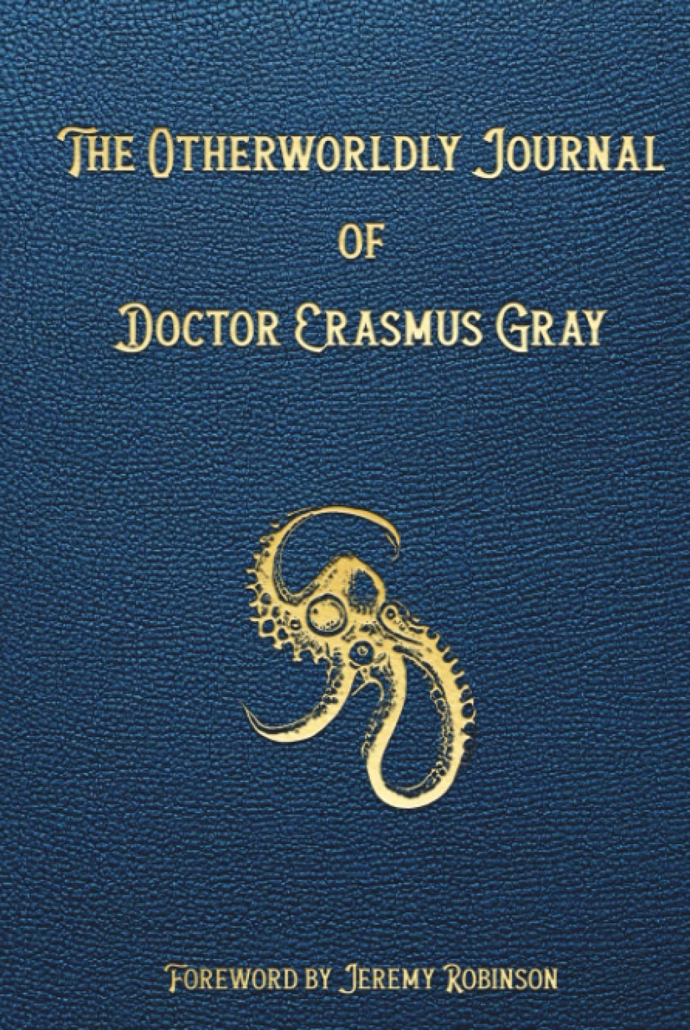 The Otherworldly Journal of Doctor Erasmus Gray by Jeremy Robinson ...