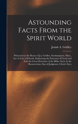 Astounding Facts From the Spirit World: Witnessed at the House of J.a ...
