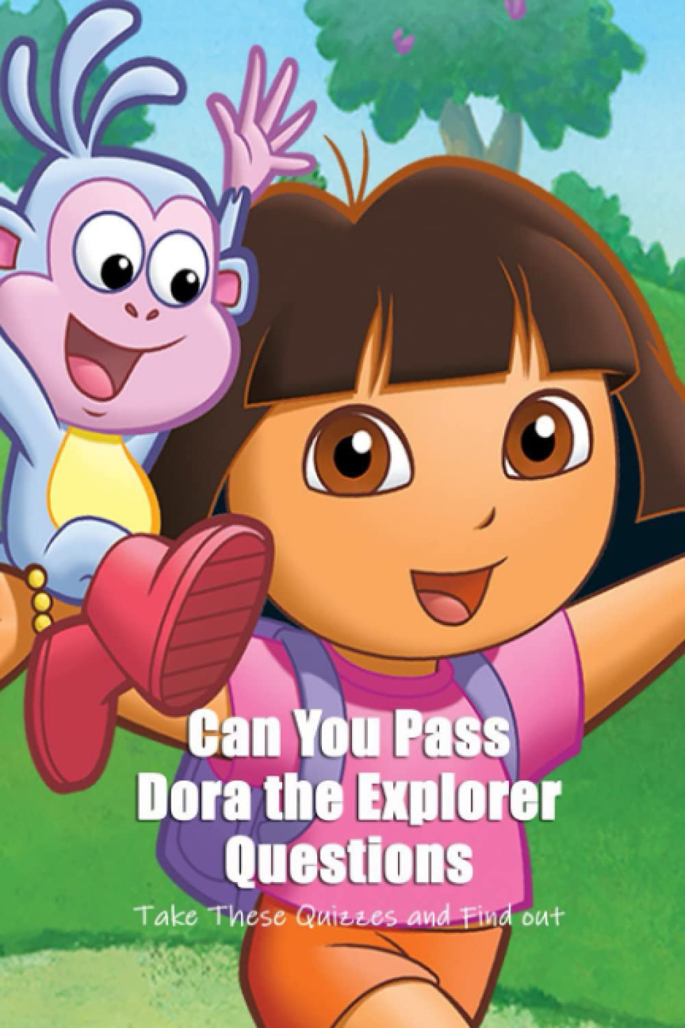Can You Pass Dora the Explorer Questions: Take These Quizzes and Find ...