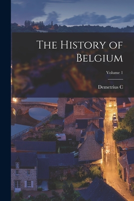 The History of Belgium; Volume 1 by Demetrius Charles Boulger | Goodreads