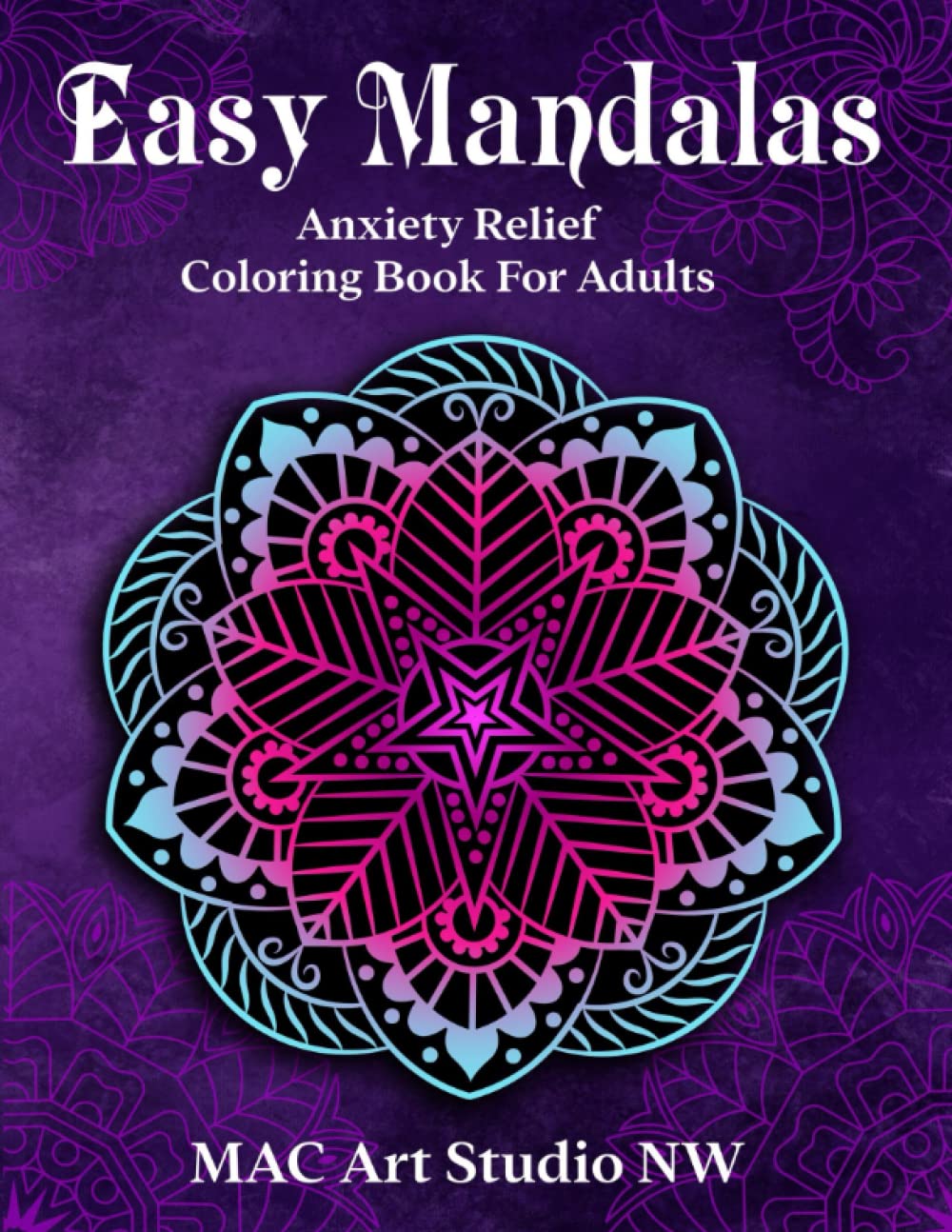 Easy Mandalas Anxiety Relief Coloring Book for Adults,: Kids, Teens ...