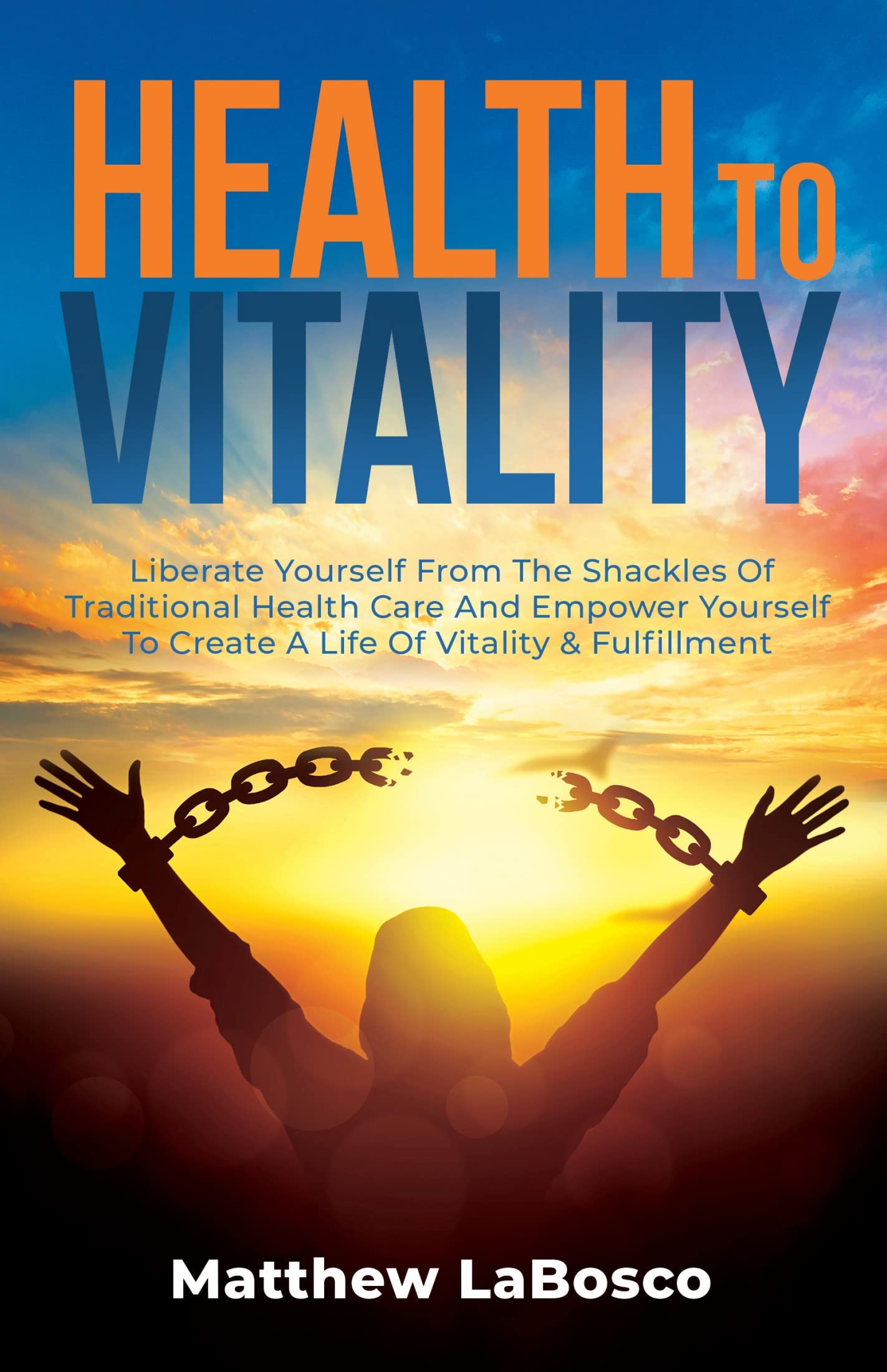 Health to Vitality: Liberate Yourself from the Shackles of Traditional ...