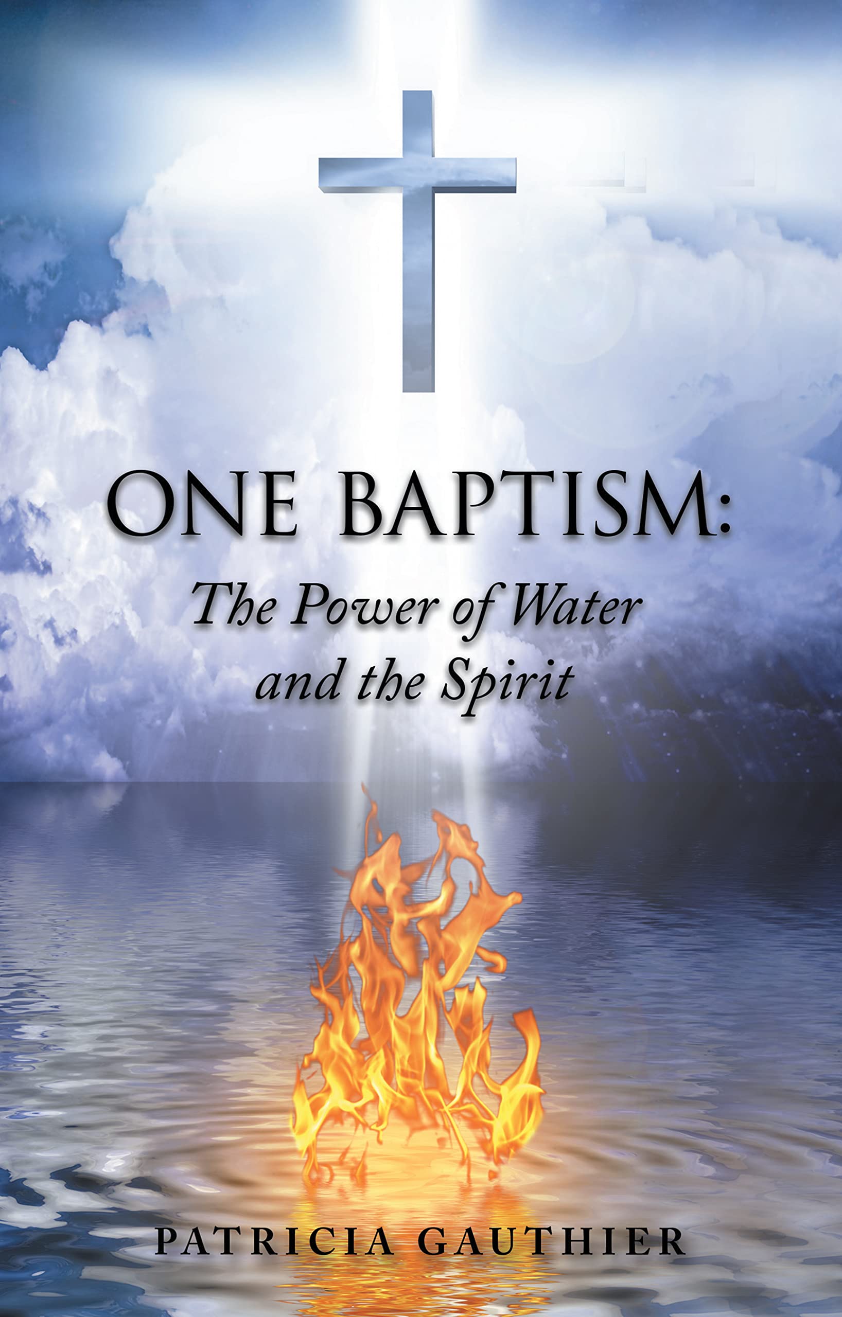 One Baptism:: The Power of Water and the Spirit by Patricia Gauthier ...