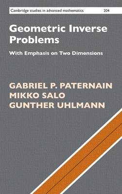 Geometric Inverse Problems: With Emphasis on Two Dimensions by Gabriel ...