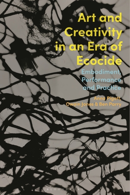 Art and Creativity in an Era of Ecocide: Embodiment, Performance and ...