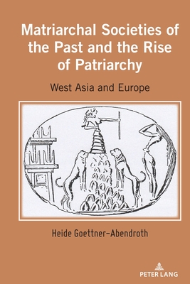 Matriarchal Societies of the Past and the Rise of Patriarchy: West Asia ...