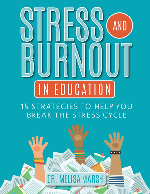 Stress and Burnout in Education: 15 Strategies to Help You Break the ...