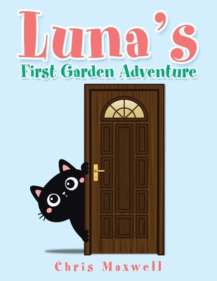 Luna's First Garden Adventure by Chris Maxwell | Goodreads