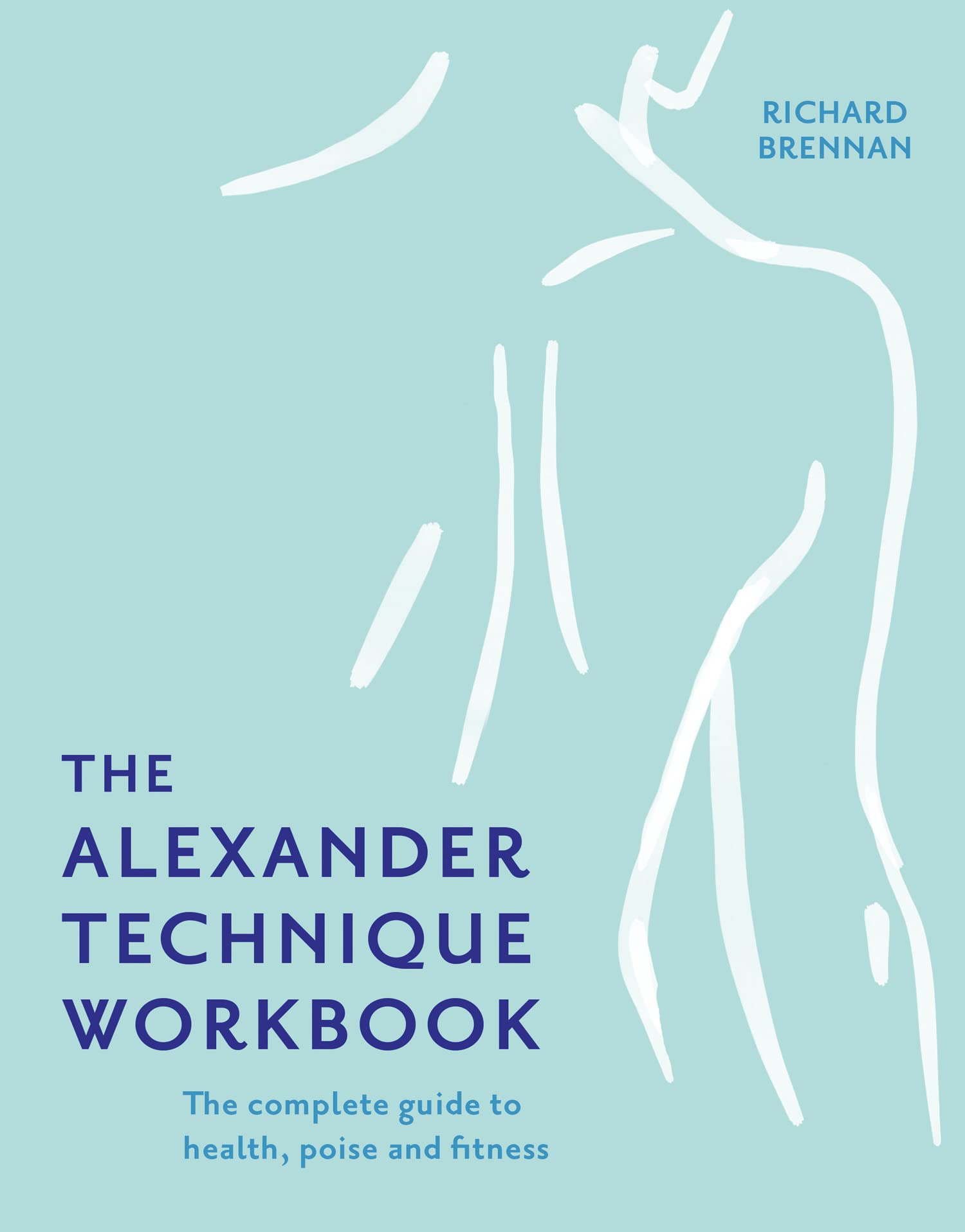 The Alexander Technique Workbook: Your self-help guide teaching simple ...