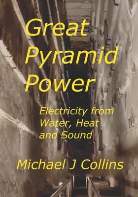 Great Pyramid Power: Electricity from Water, Heat and Sound. by Michael ...