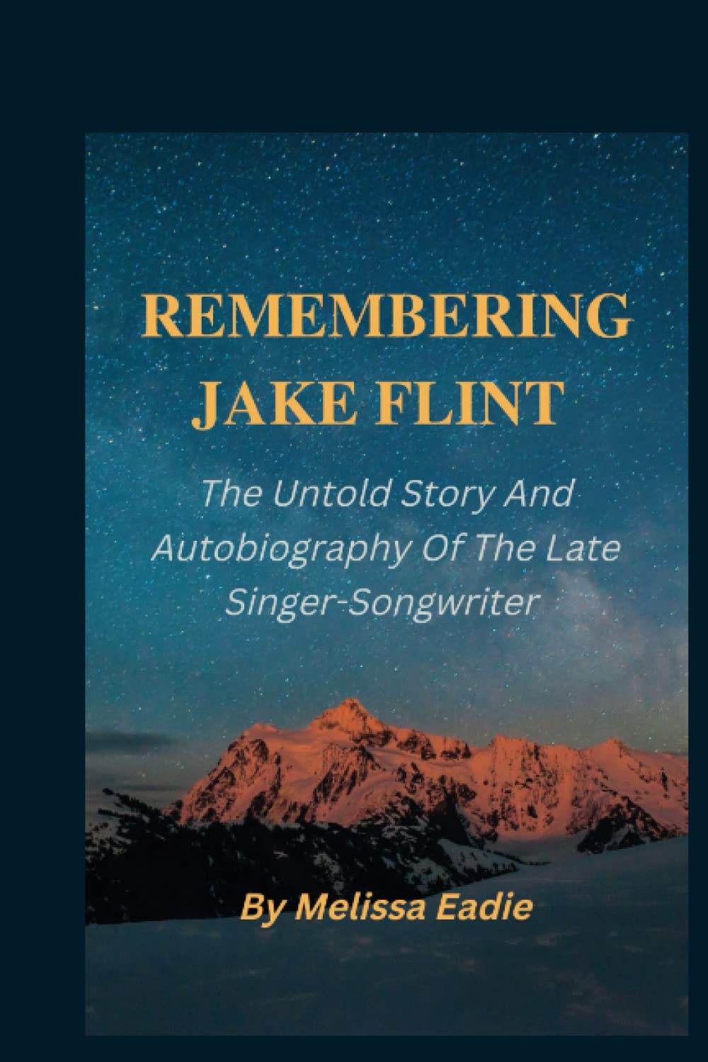 Remembering Jake Flint: The Untold Story And Autobiography Of The Late ...