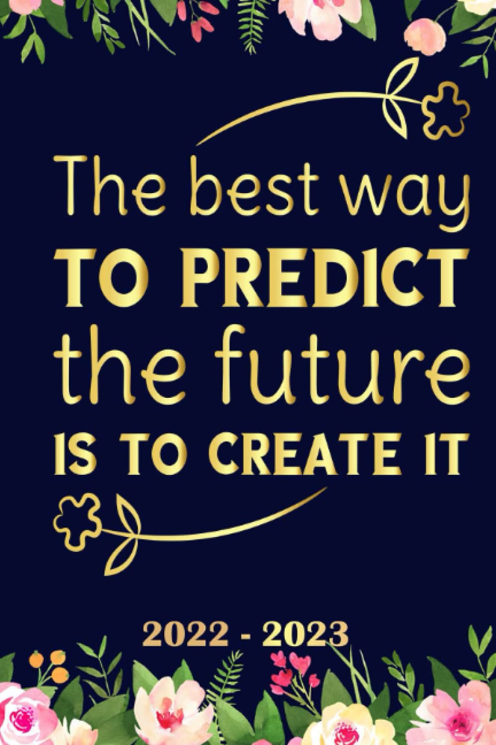 The best way to predict the future is to create it Planner 2022 2023 ...