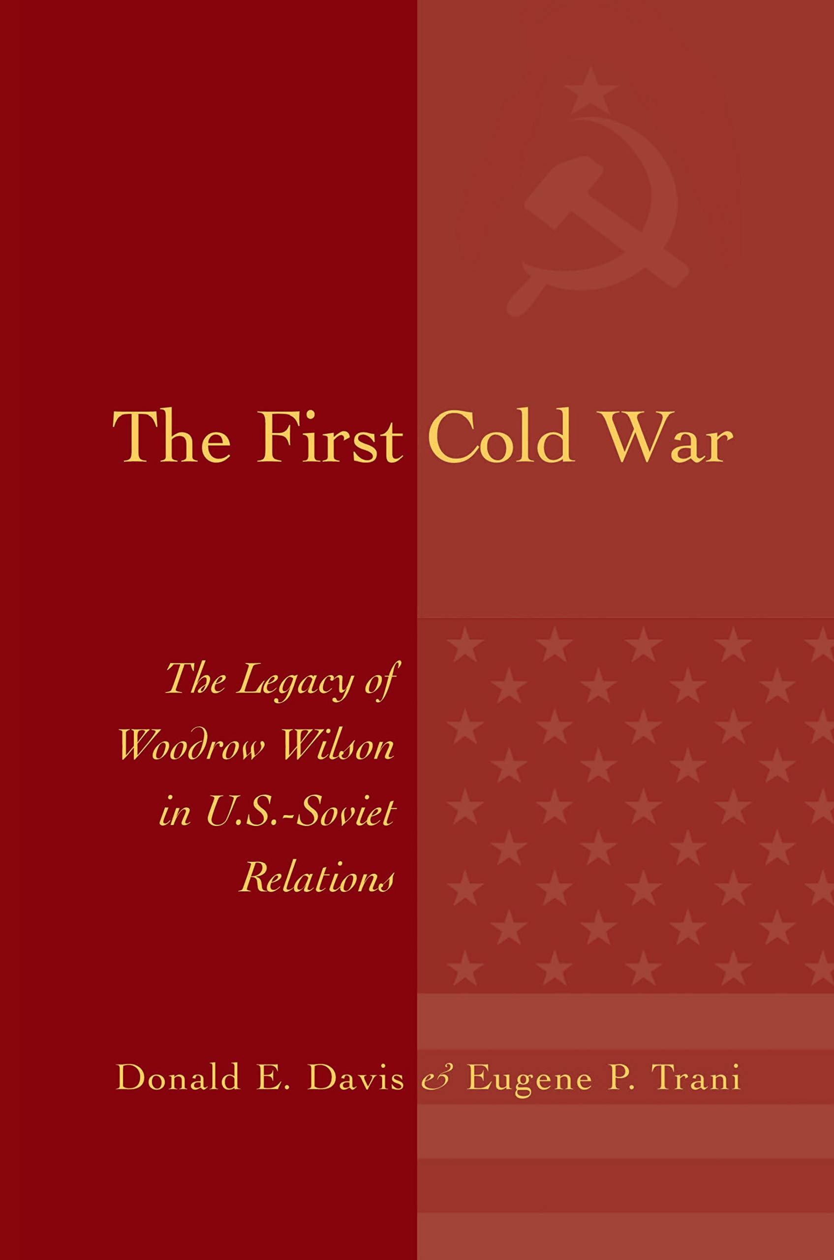 The First Cold War: The Legacy of Woodrow Wilson in U.S. - Soviet ...