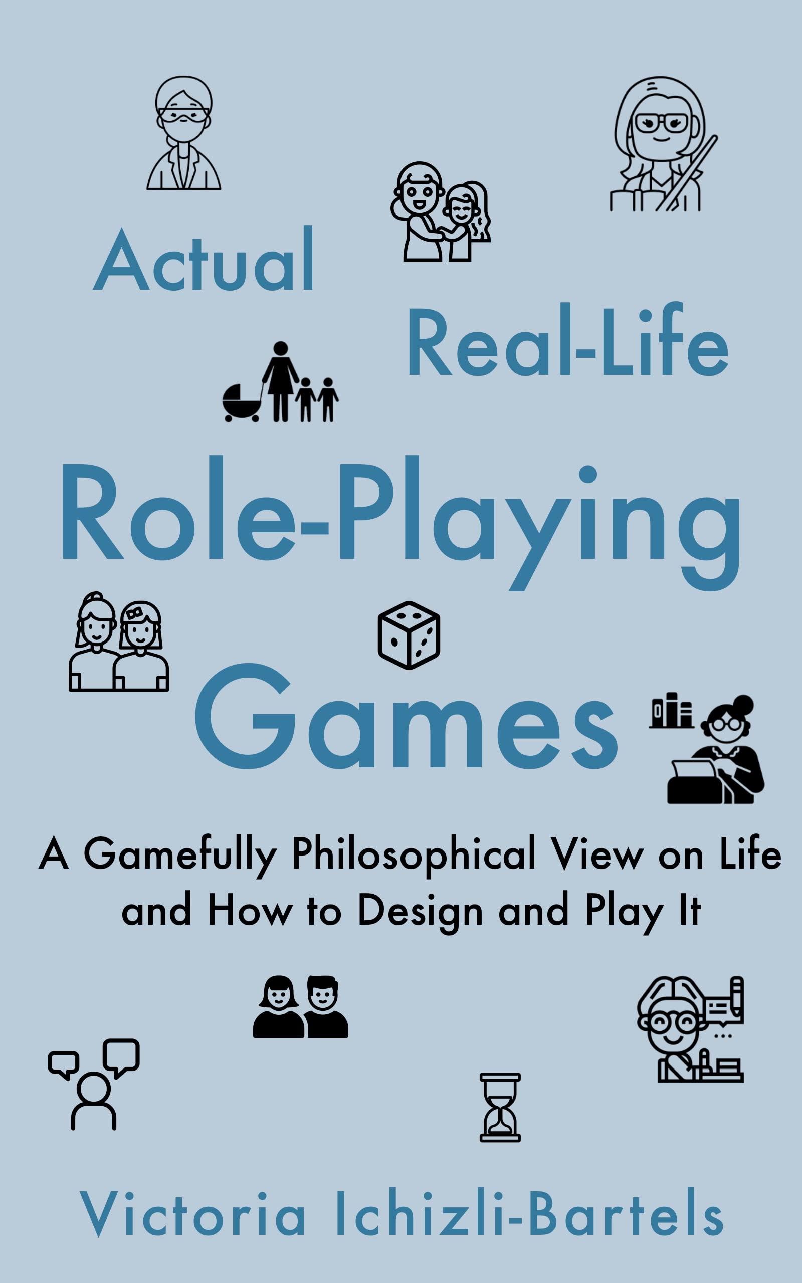 Actual Real-Life Role-Playing Games: A Gamefully Philosophical View on ...