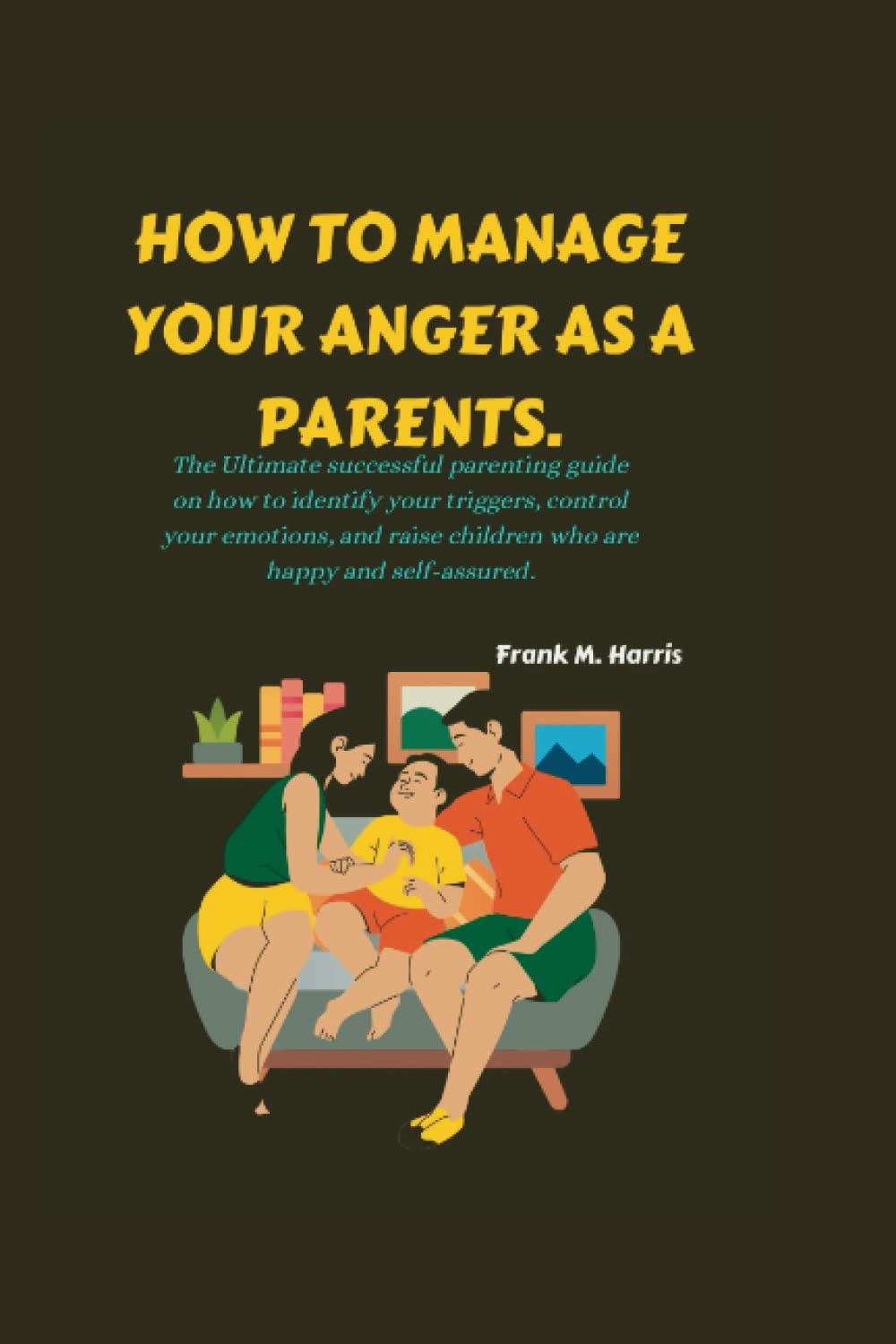 HOW TO MANAGE YOUR ANGER AS A PARENTS The Ultimate Successful how-to-manage-your-anger-as-a-parents-the-ultimate-successful