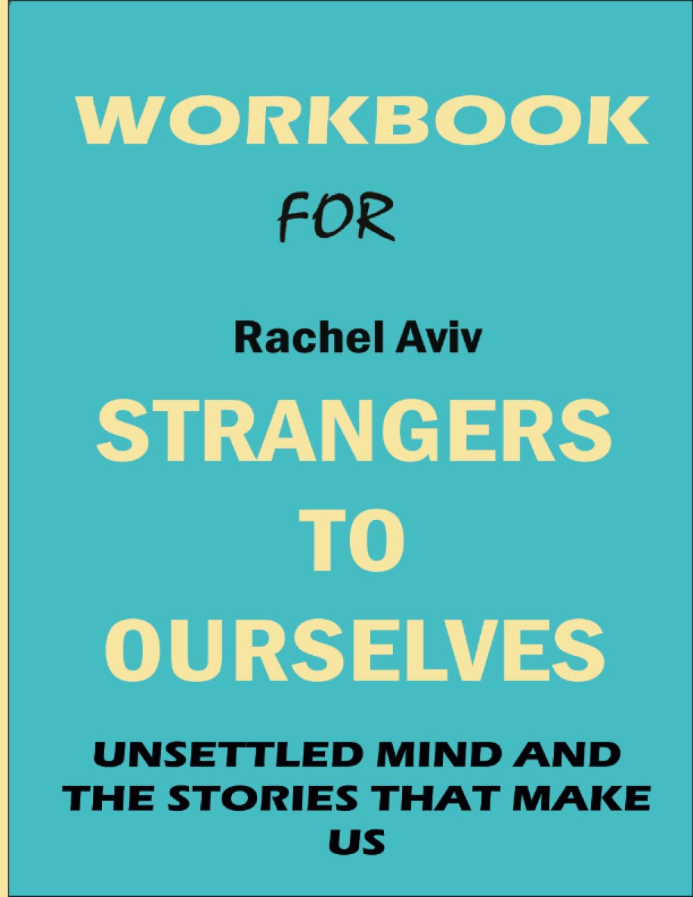 Workbook for Rachel Aviv Strangers to Ourselves: Unsettled Minds and the Stories That Make Us by ...