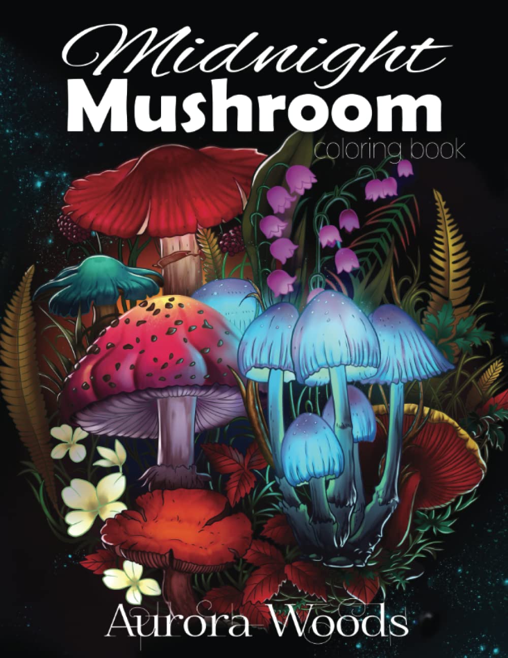Midnight Mushroom Coloring Book: Adult Coloring Book Featuring Magical ...