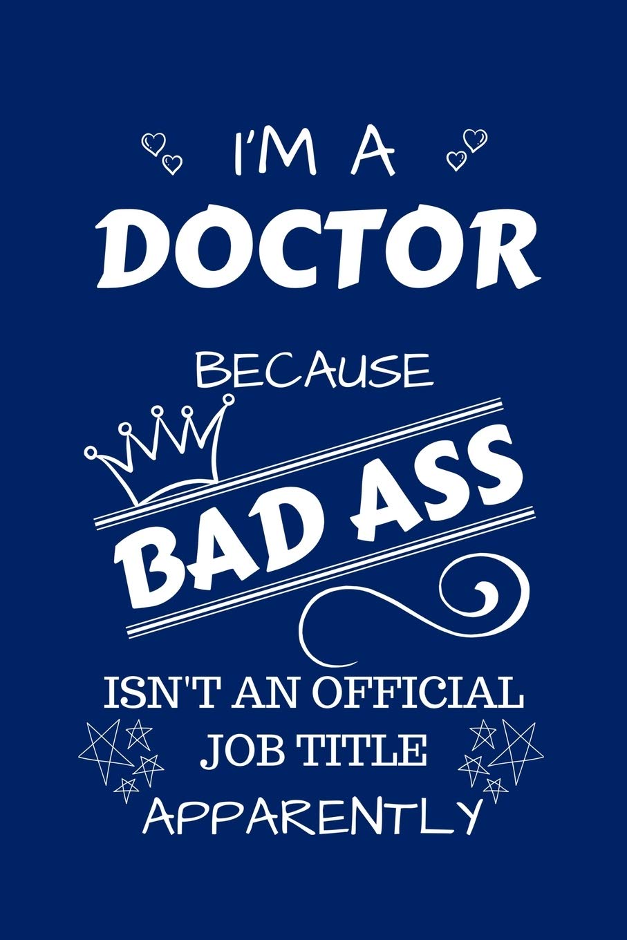 I'm A Doctor Because BAD ASS Isn't A Job Title Apparently: Perfect Gag ...