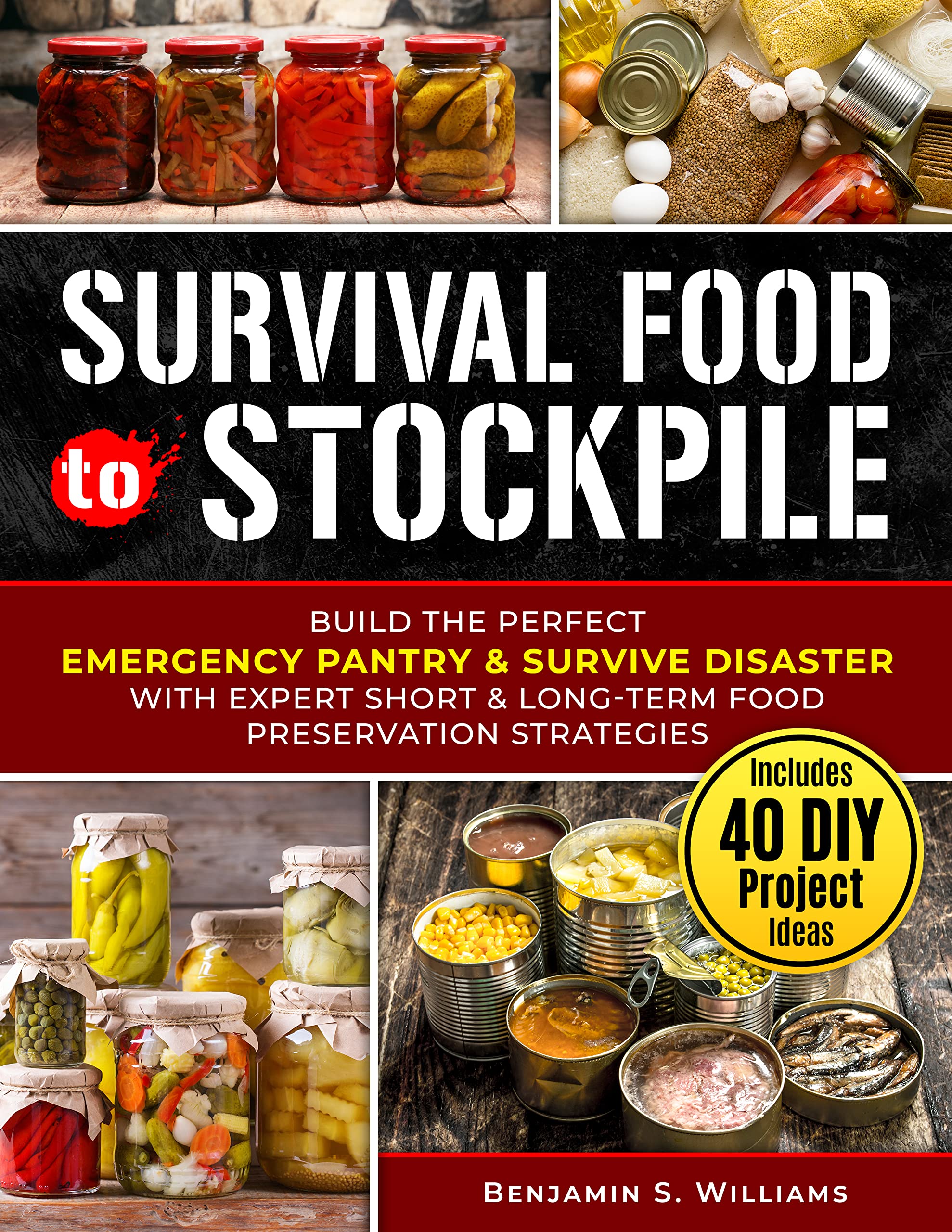 Survival Food To Stockpile: Build The Perfect Emergency Pantry & Survive Disaster with Expert ...