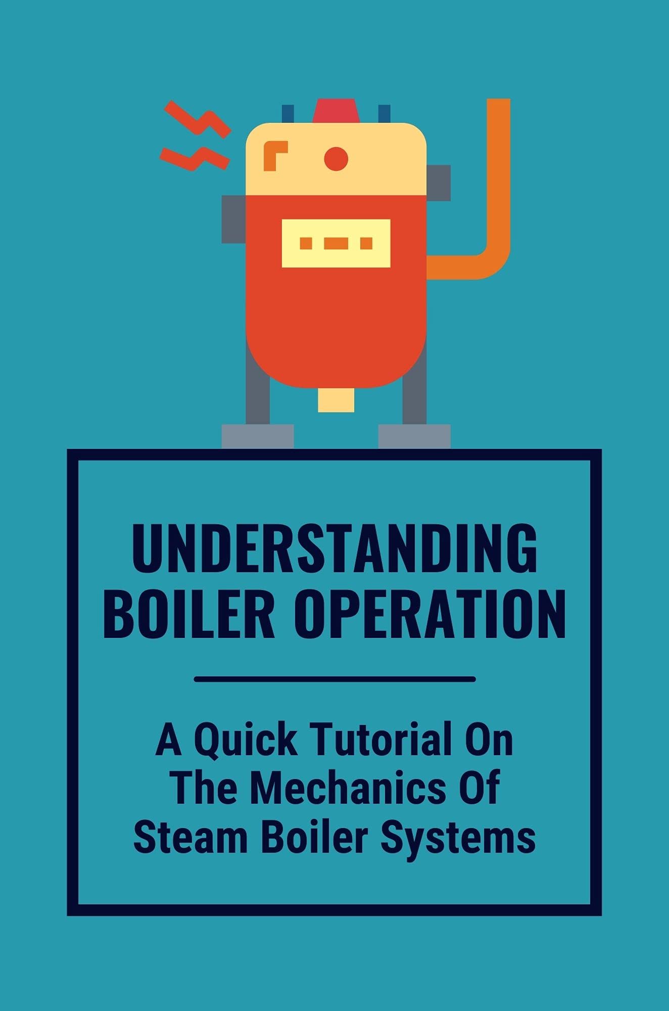 Understanding Boiler Operation A Quick Tutorial On The Mechanics Of understanding-boiler-operation-a-quick-tutorial-on-the-mechanics-of