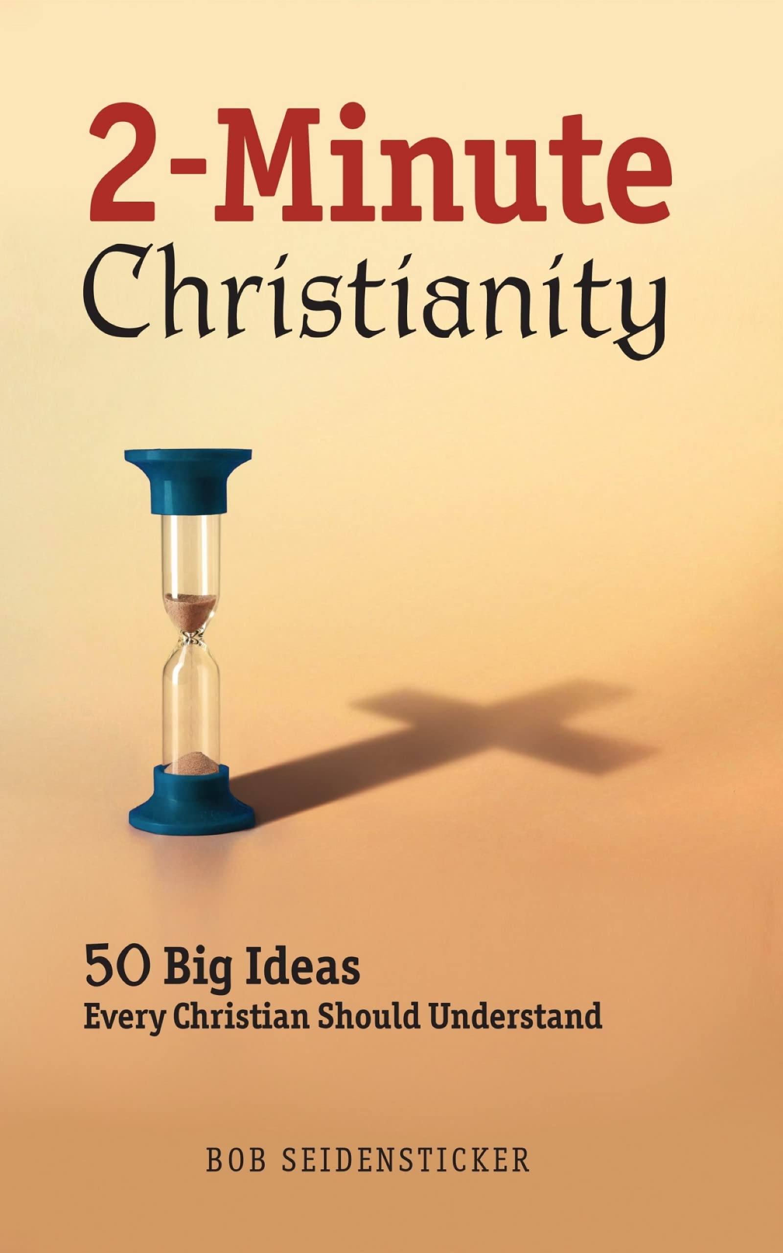 2-Minute Christianity: 50 Big Ideas Every Christian Should Understand ...