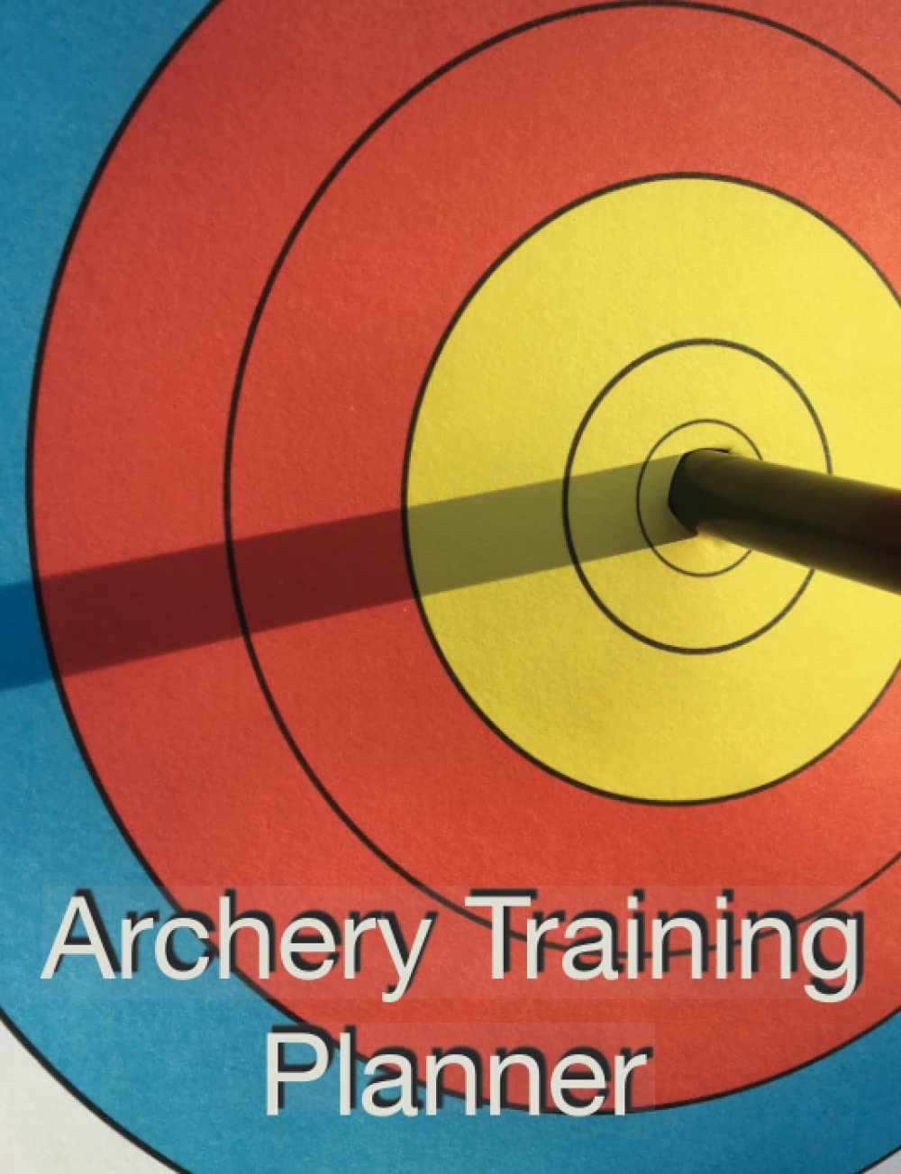 Archery Training Planner (Undated) by Jake Kaminski | Goodreads