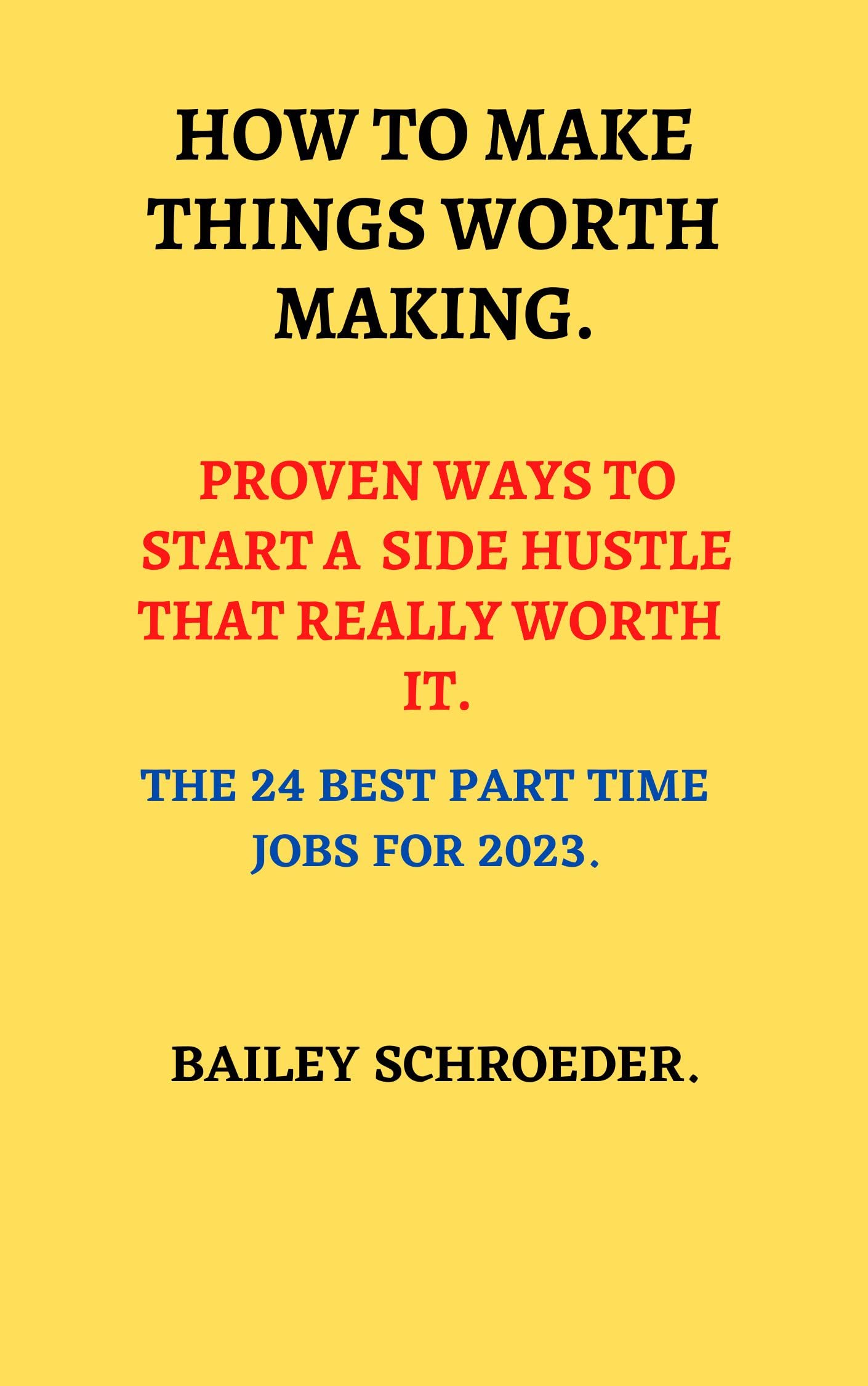 HOW TO MAKE THINGS WORTH MAKING PROVEN WAYS TO START A SIDE HUSTLE 