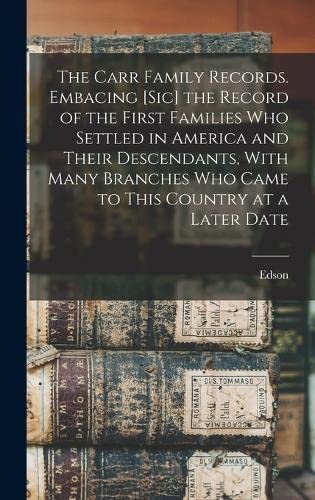 The Carr Family Records. Embacing [sic] the Record of the First ...