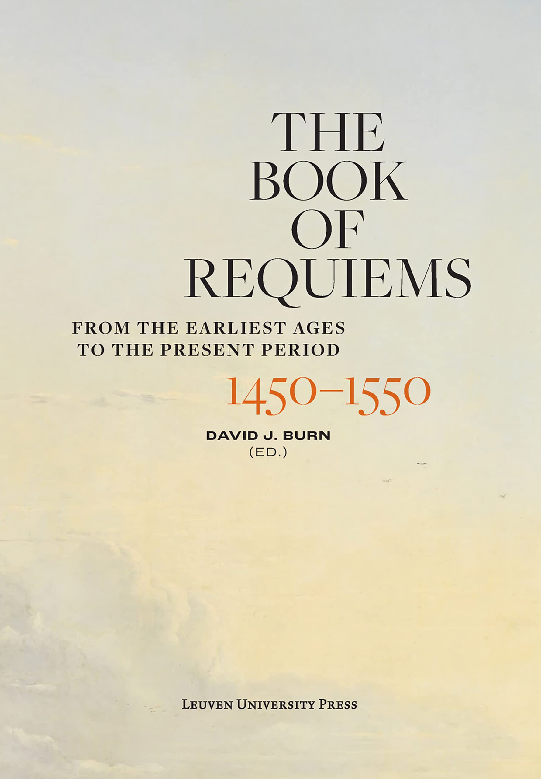 The Book of Requiems, 1450–1550: From the Earliest Ages to the Present ...