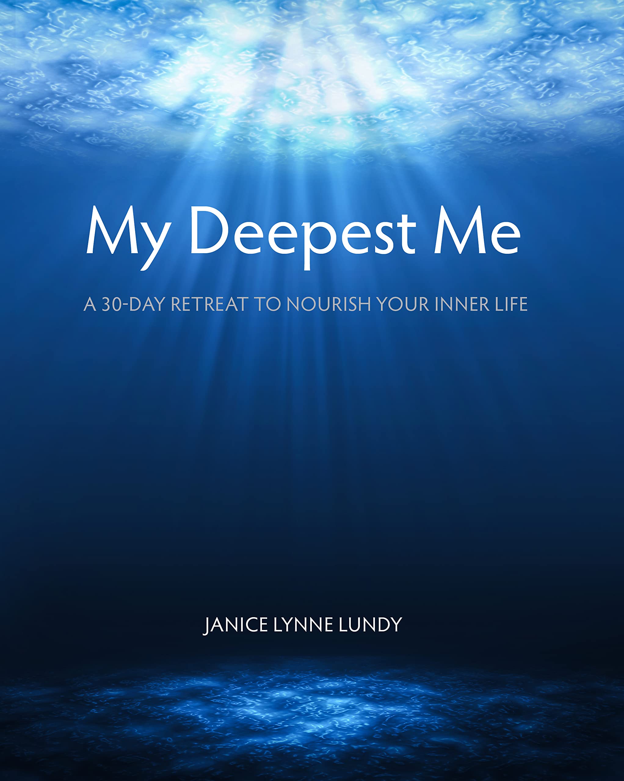 My Deepest Me: A 30-Day Retreat to Nourish Your Inner Life by Janice ...