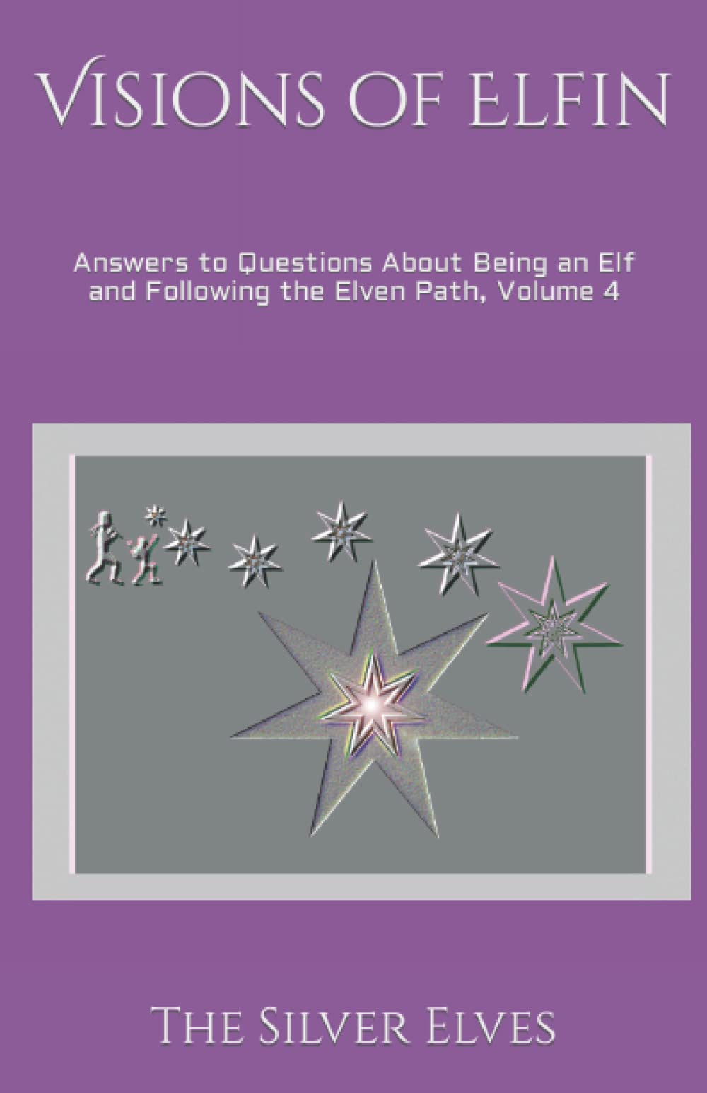 Visions of Elfin: Answers to Questions About Being an Elf and Following ...