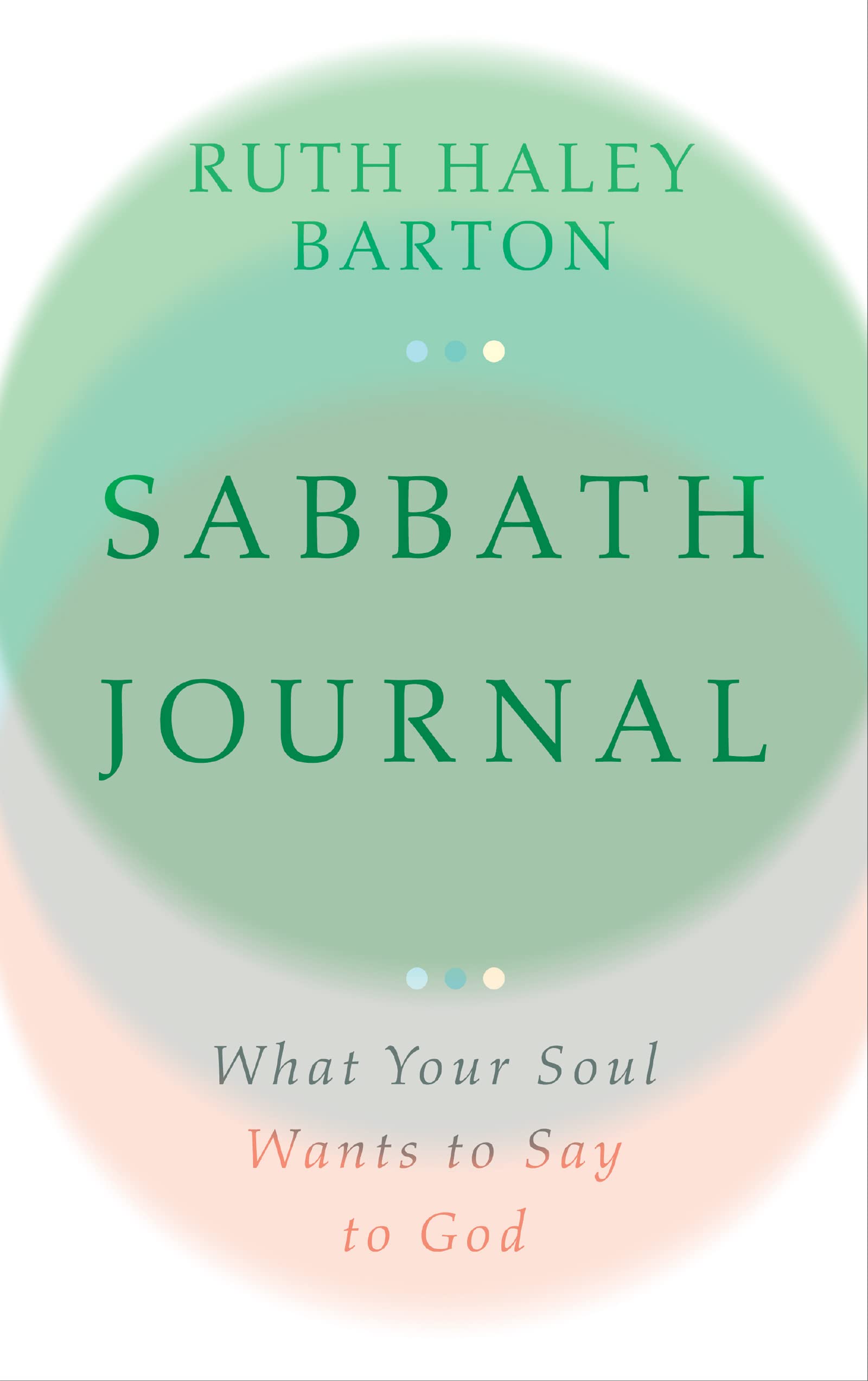 Sabbath Journal: What Your Soul Wants to Say to God by Ruth Haley ...