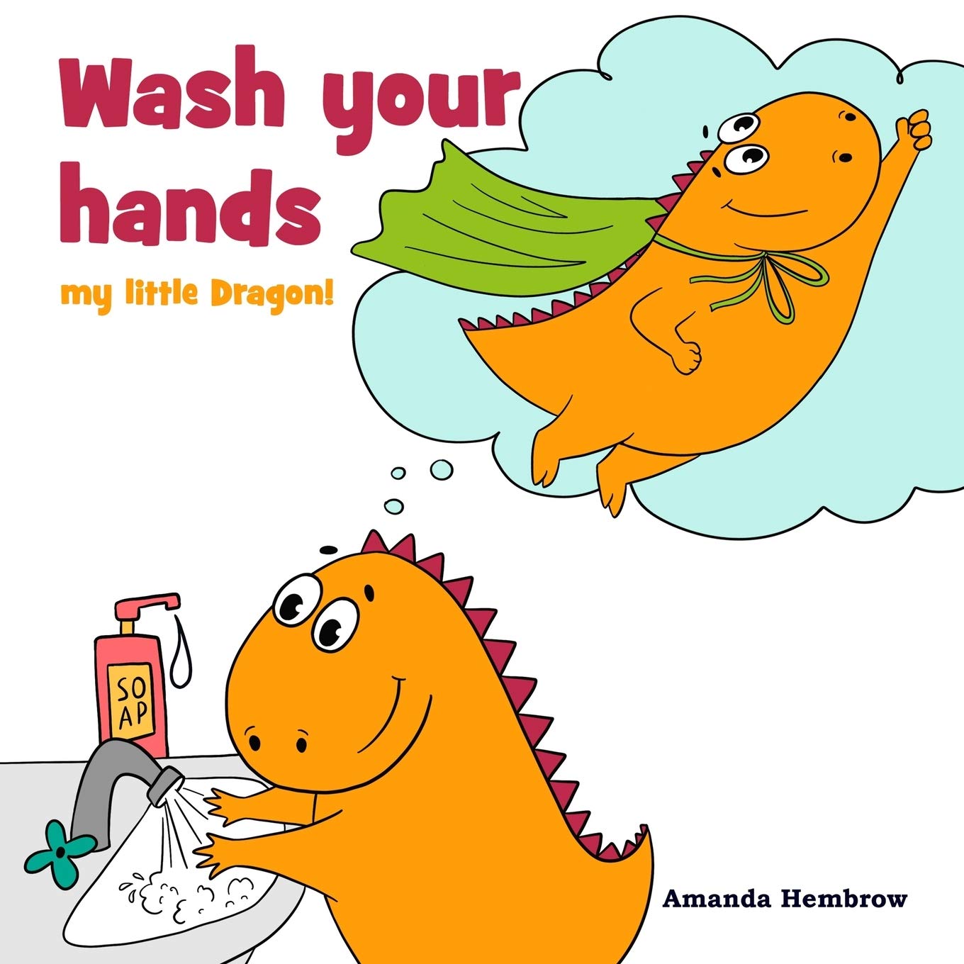 Wash Your Hands, my Little Dragon!: Children's Book About Personal ...