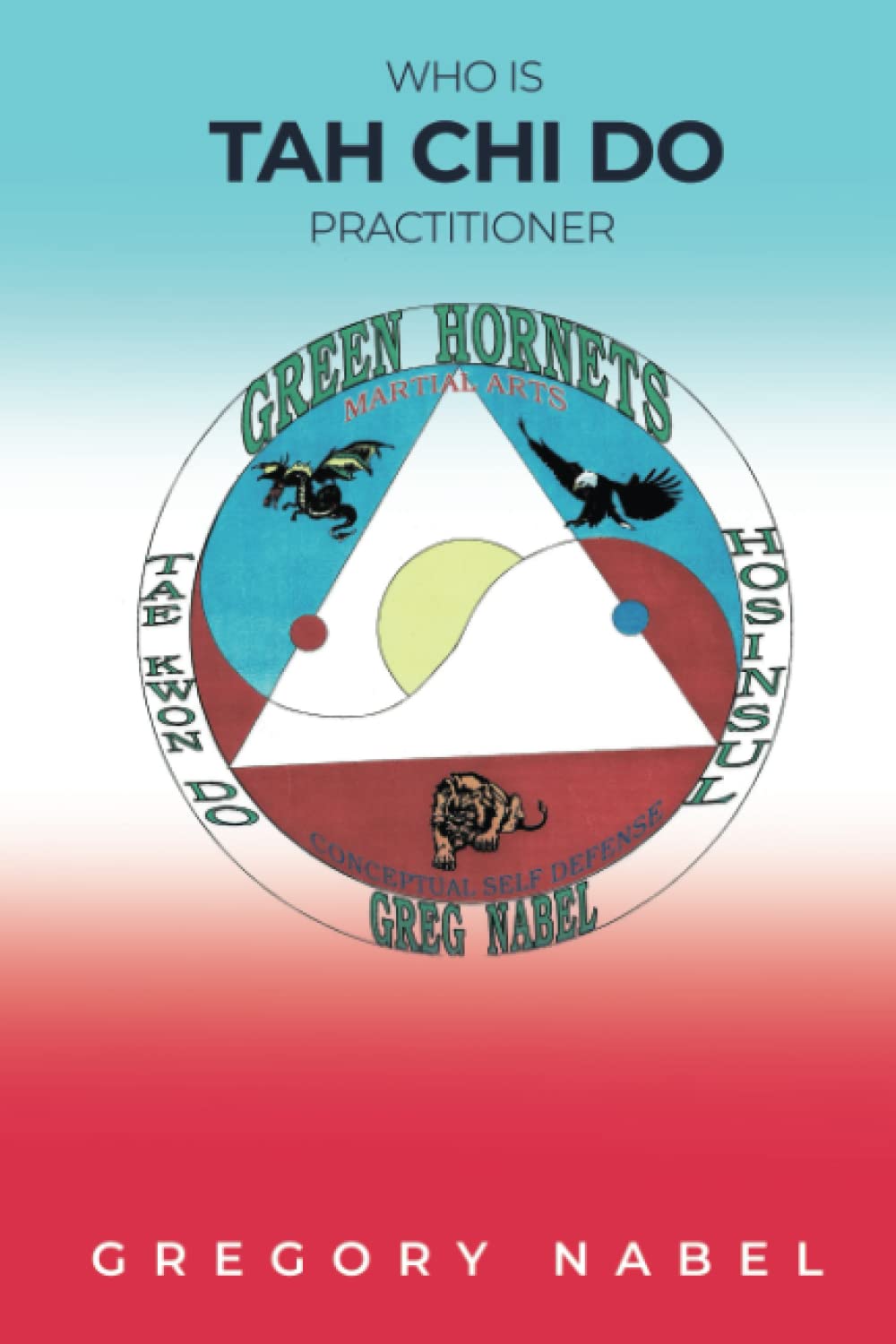 Who is TAH Chi Do Practitioner by Gregory Nabel | Goodreads