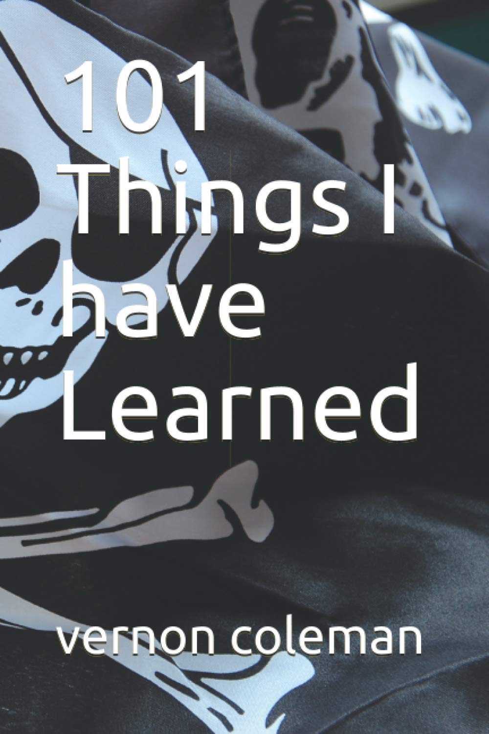 101 Things I have Learned by Vernon Coleman | Goodreads