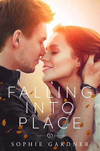 Falling Into Place (Hart's Crossing, #1) by Sophie Gardner | Goodreads