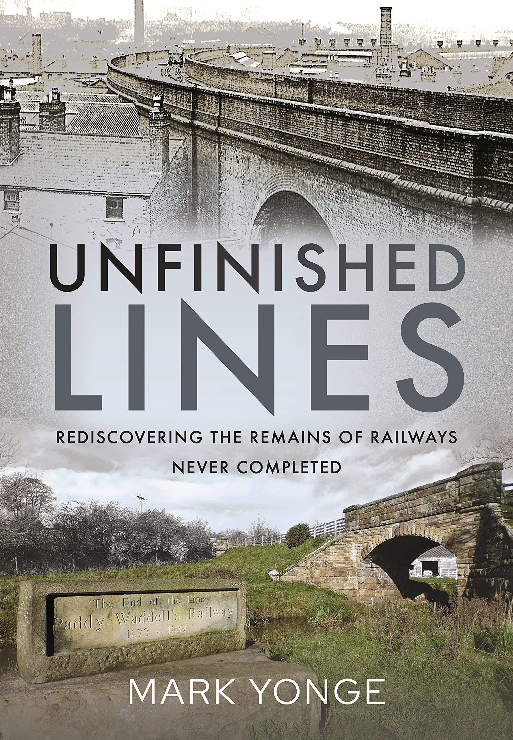 Unfinished Lines: Rediscovering the Remains of Railways Never Completed ...