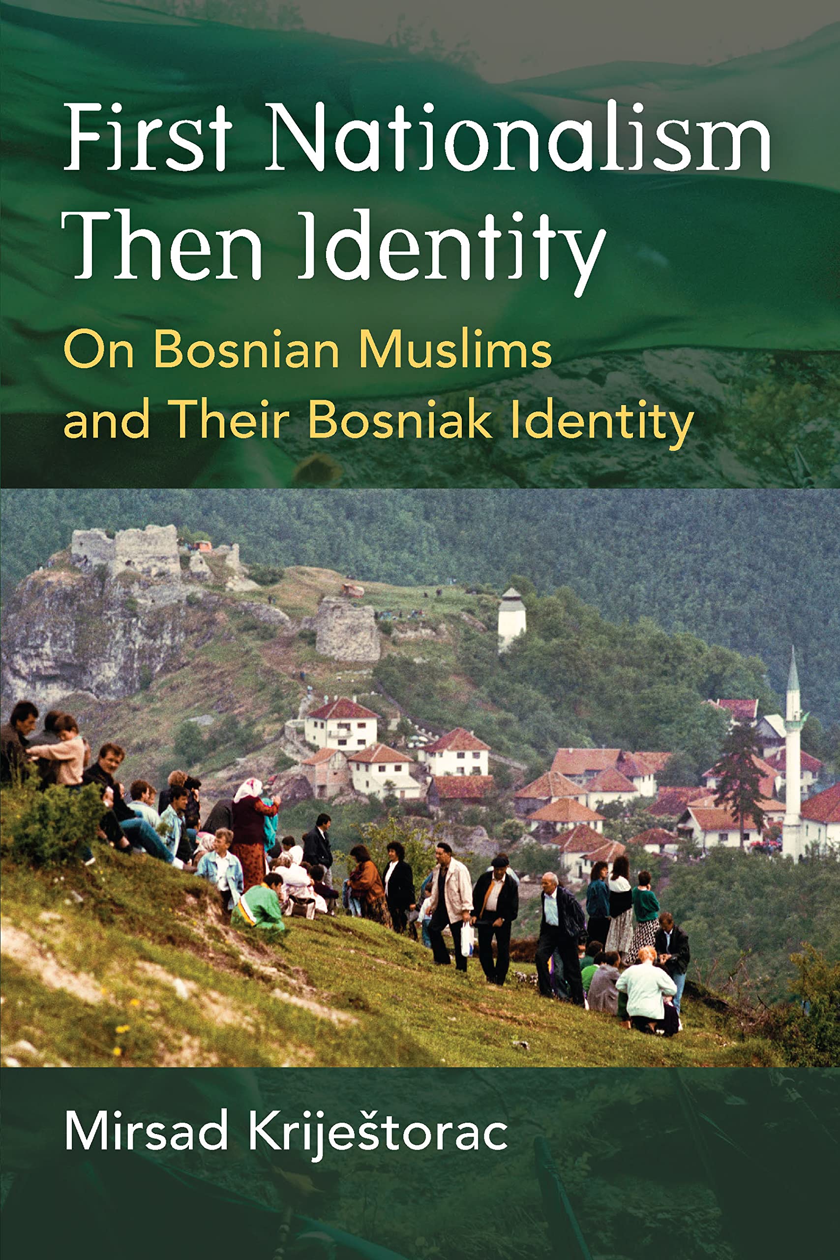 First Nationalism Then Identity: On Bosnian Muslims and Their Bosniak ...