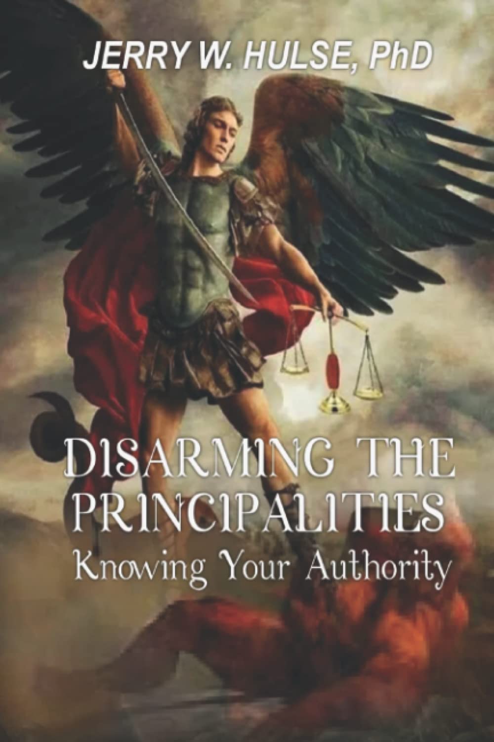 Disarming the Principalities: Knowing Your Authority by Jerry W. Hulse ...