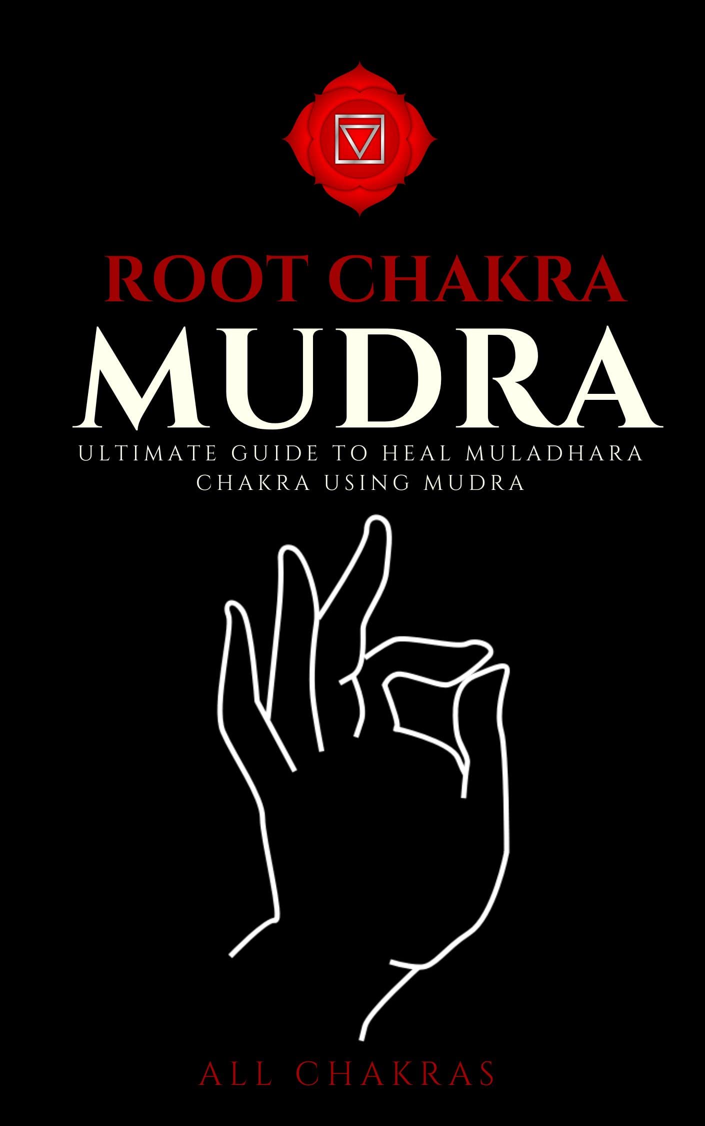 Root Chakra Mudra: Ultimate Guide To Heal Muldahara Chakra Using Mudra ...