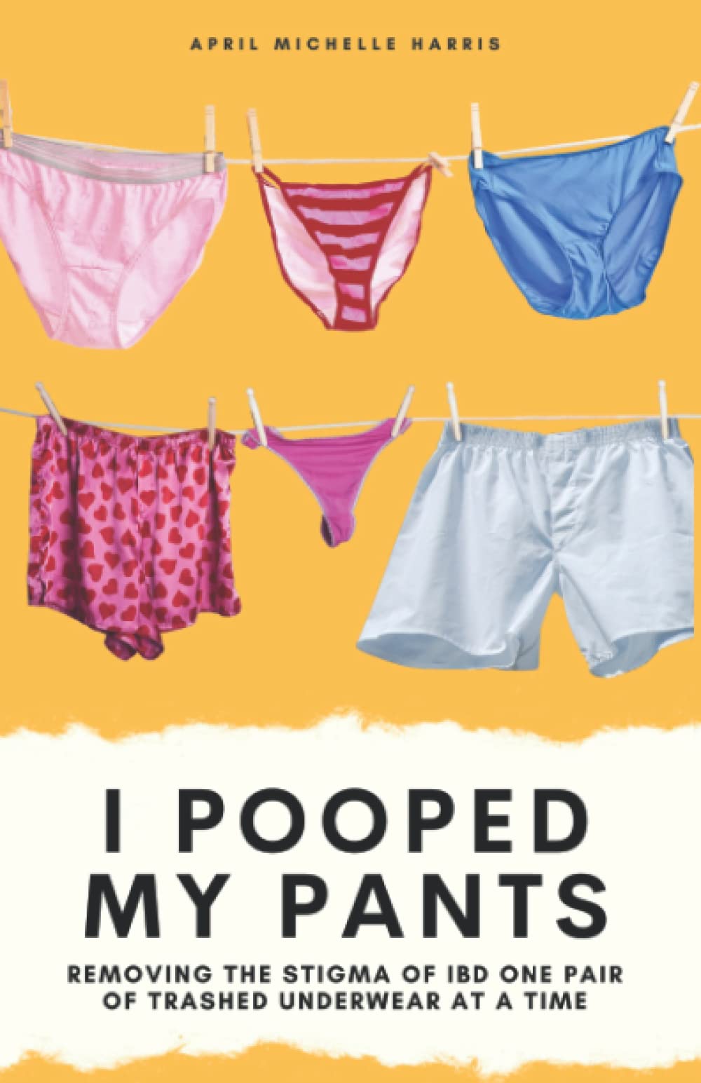 I Pooped My Pants: Removing the Stigma of IBD One Pair of Trashed ...