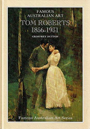 Tom Roberts 1856-1931 (Famous Australian Art) by Geoffrey Dutton ...