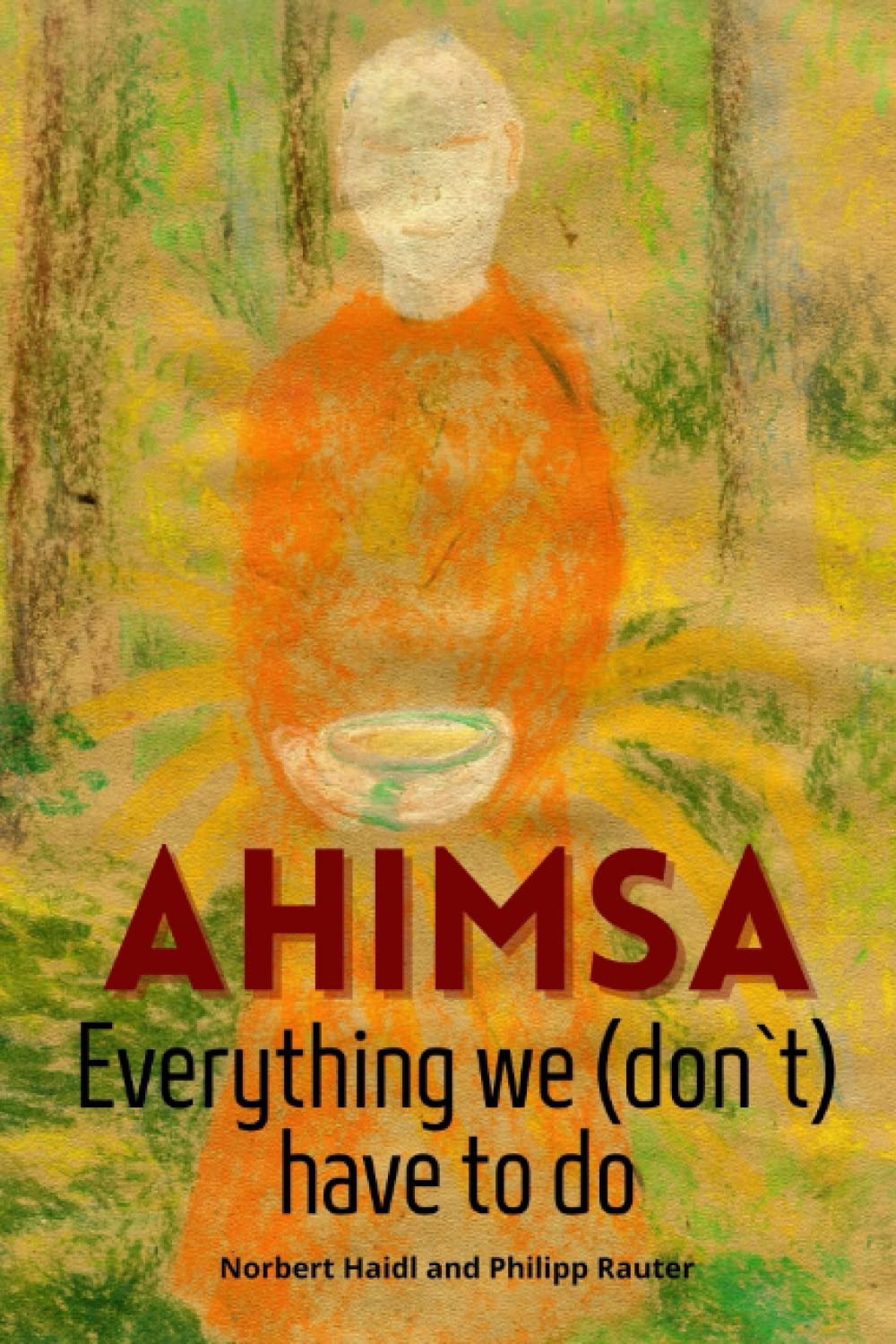 Ahimsa - Non-Injury: Everything we (don’t) have to do by Philipp Rauter ...