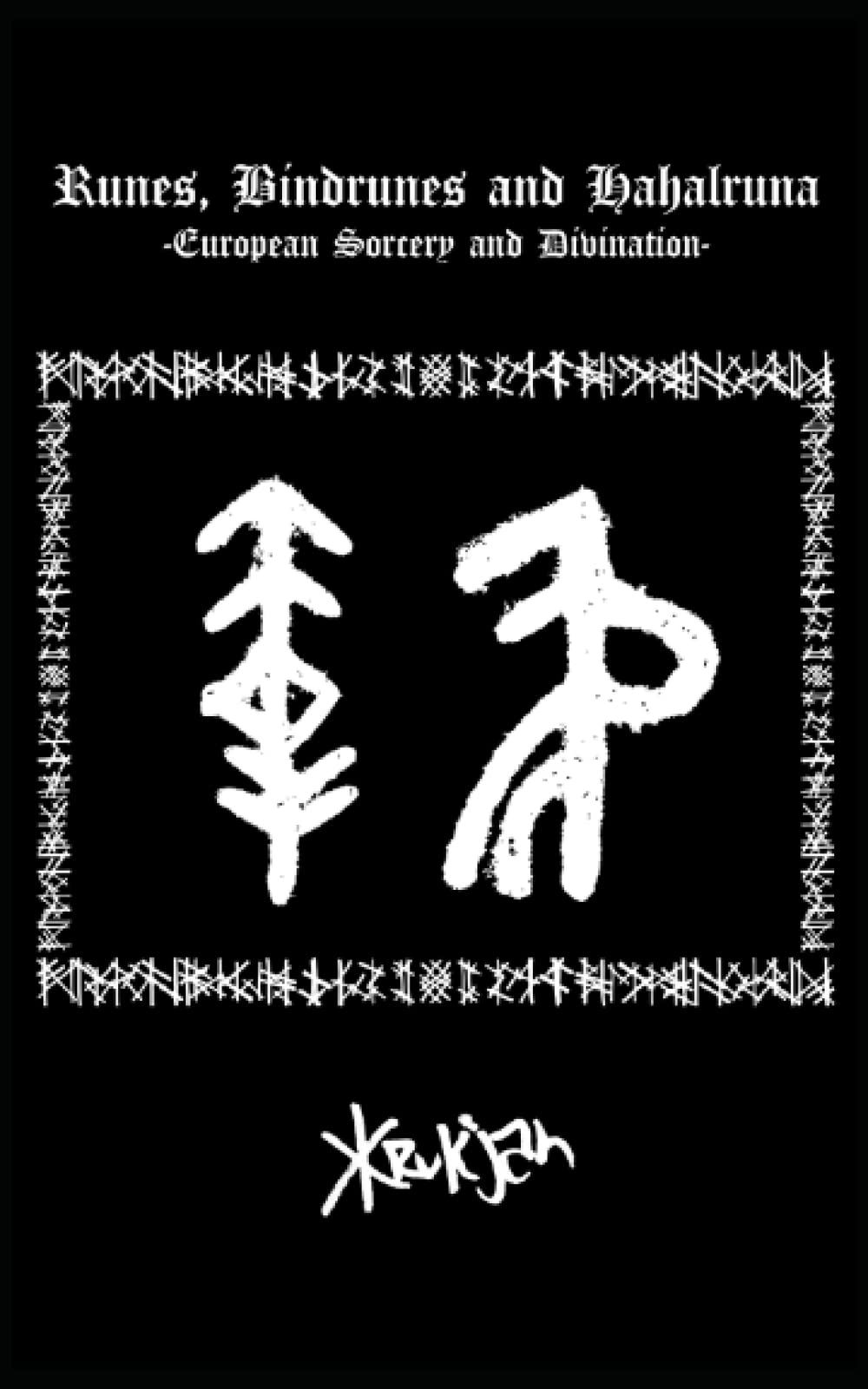 Runes, Bindrunes and Hahalruna: European Sorcery and Divination by Zane ...
