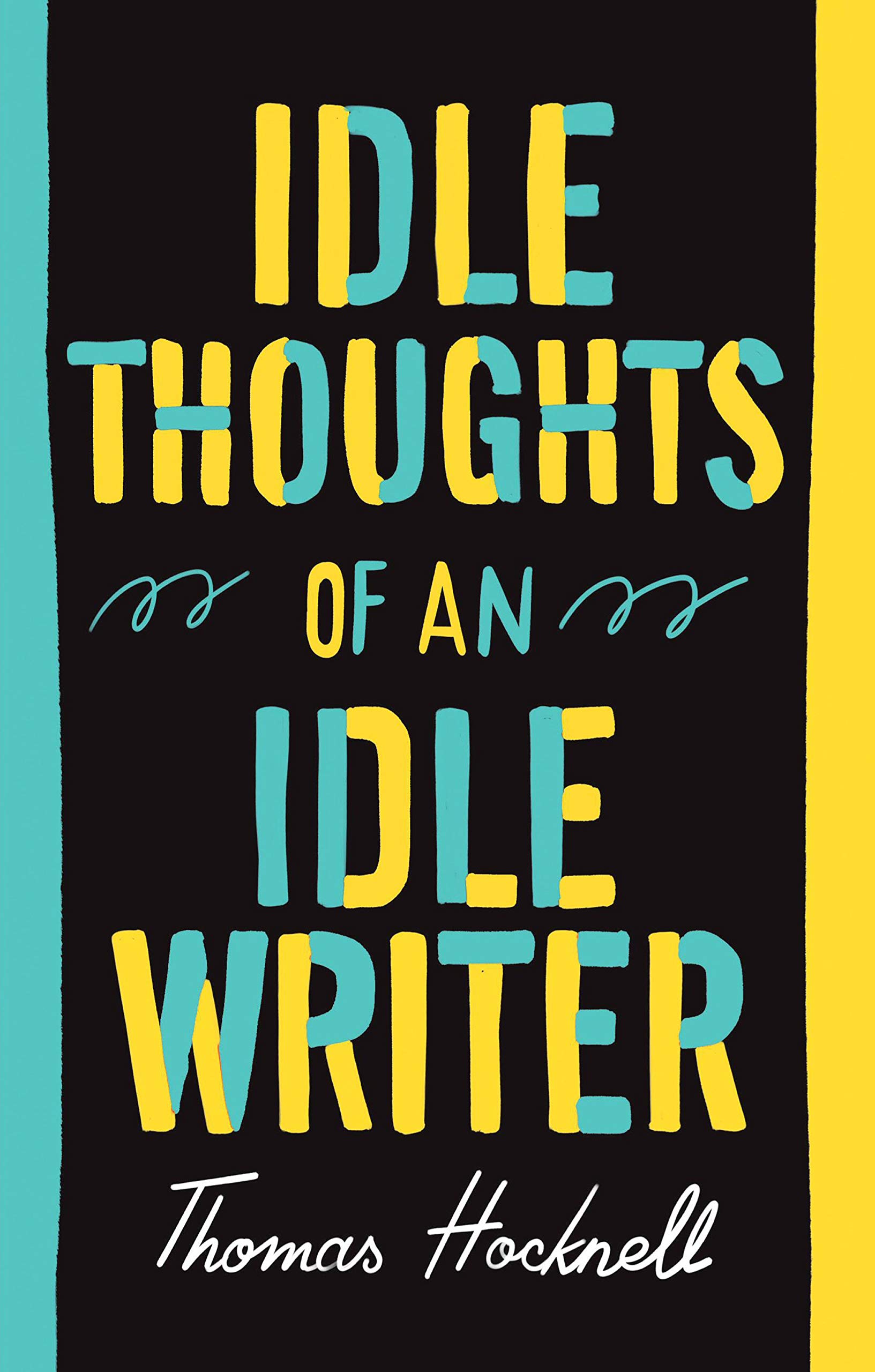 Idle Thoughts of an Idle Writer: Reflections on life and the creative process by Thomas Hocknell ...